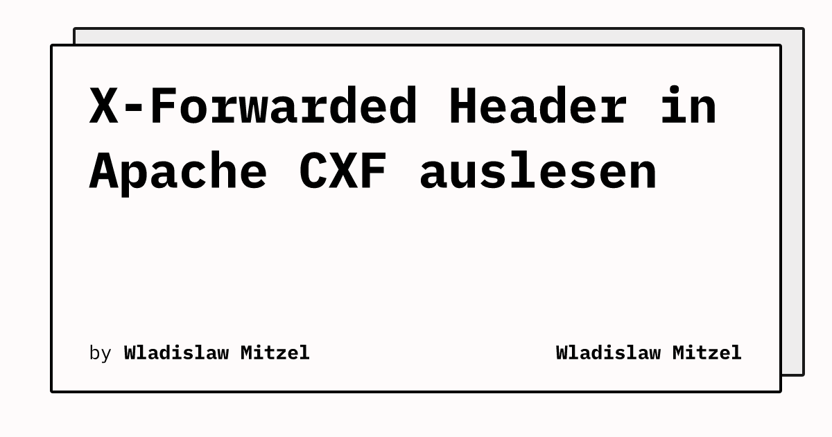 X-Forwarded Header in Apache CXF auslesen | Wladislaw Mitzel